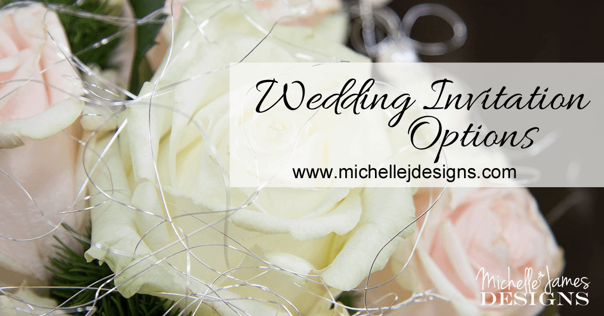 Wedding Invitation Options - Michelle James Designs