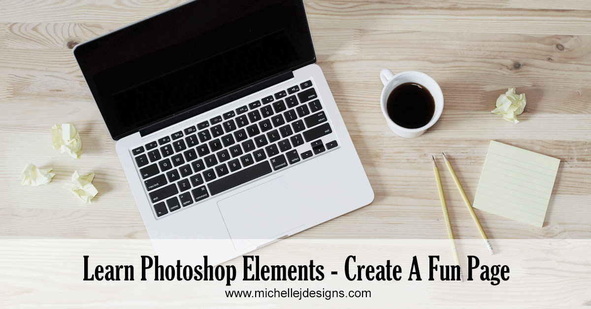 Learn Photoshop Elements One Step At A Time - Create A Fun Page