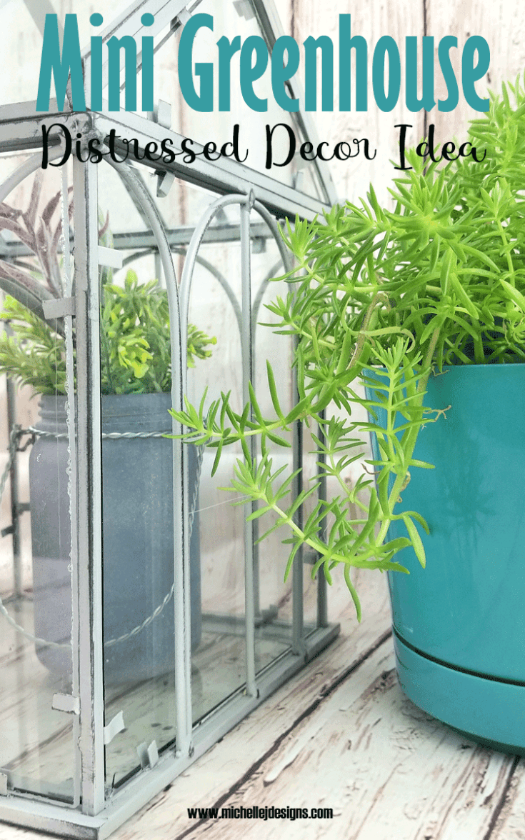 Mini Greenhouse - Distressed Decor Idea - Michelle James Designs